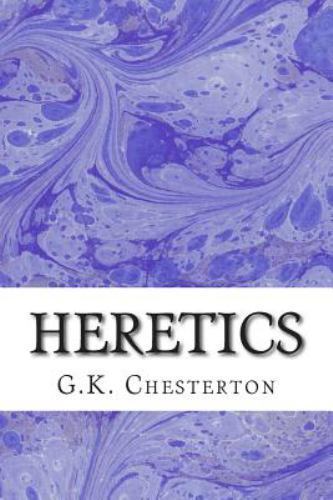 Heretics : (G. K. Chesterton Classics Collection) by G. K. Chesterton ...