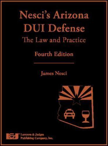 Nesci's Arizona DUI Defense : The Law and Practice by Mimi Coffey ...