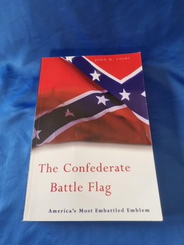 The Confederate Battle Flag: America's Most Embattled Emblem by John M ...