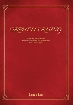 Orpheus Rising: By Sam and his father, JohnAnd a Very Wise Elephant Who ...
