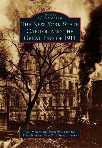 New York State Capitol and the Great Fire Of 1911 by Vicki Weiss, Paul ...