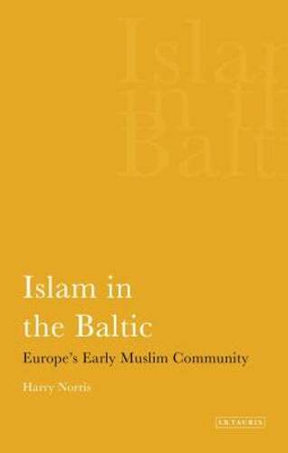 Islam in the Baltic: Europe's Early Muslim Community by Harry Norris: New 9781845115876| eBay