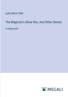 The Magician's Show Box; And Other Stories: in large print by Lydia ...