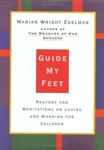GUIDE MY FEET: PRAYERS AND MEDITATIONS ON LOVING AND By Marian Wright ...