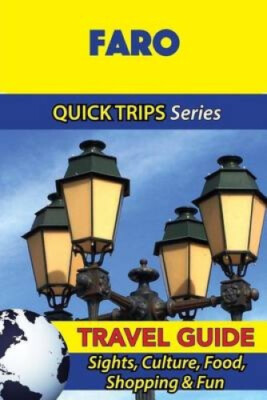 Faro Travel Guide (Quick Trips Series): Sights, Culture, Food, Shopping ...