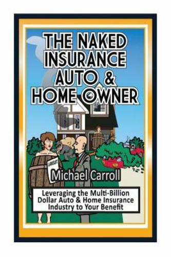 The Naked Insurance Auto and Home Owner by Michael Carroll (2013, Trade ...