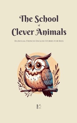 The School of Clever Animals: Bilingual French-English Stories for Kids ...