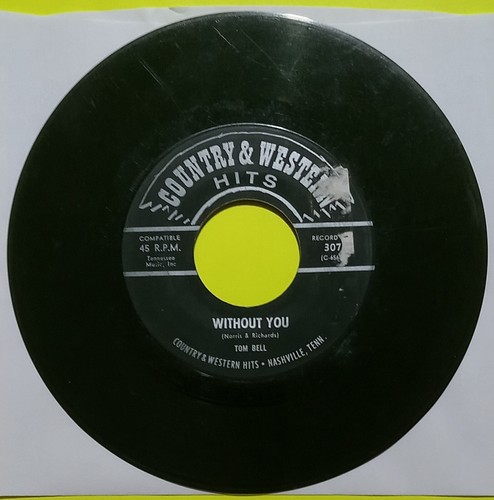 Tom Bell 45 RPM I Don't Care/Without You Country & Western Label EXCLNT ...