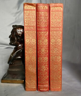 The Rise of the Dutch Republic in three volumes, John Lothrop Motley ...