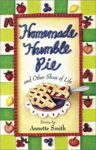 Homemade Humble Pie: And Other Slices of Life by Annette Gail Smith ...