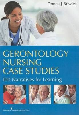 Gerontology Nursing Case Studies: 100 Narratives for Learning ...