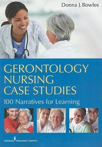 Gerontology Nursing Case Studies: 100 Narratives for Learning ...