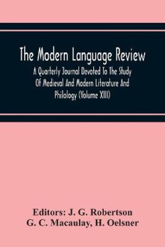 The Modern Language Review; A Quarterly Journal Devoted To The Study Of ...