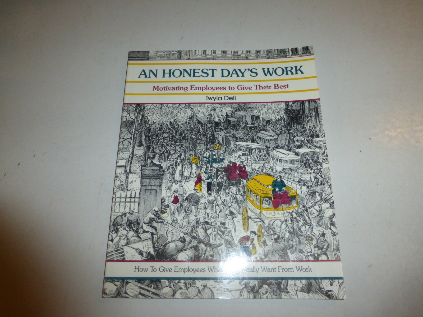 An Honest Day's Work : Motivating Employees to Give Their Best by Twyla ...