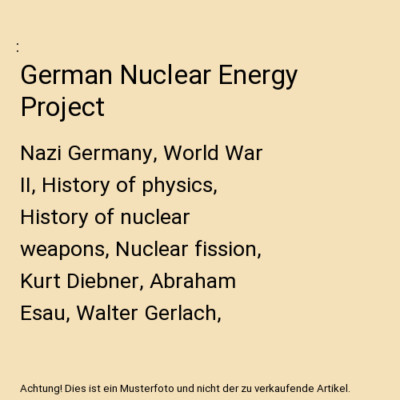 German Nuclear Energy Project: Nazi Germany, World War II, History of ...