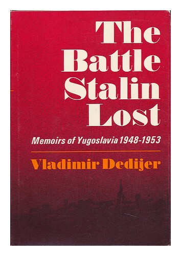 DEDIJER, VLADIMIR The Battle Stalin Lost; Memoirs of Yugoslavia, 1948 ...