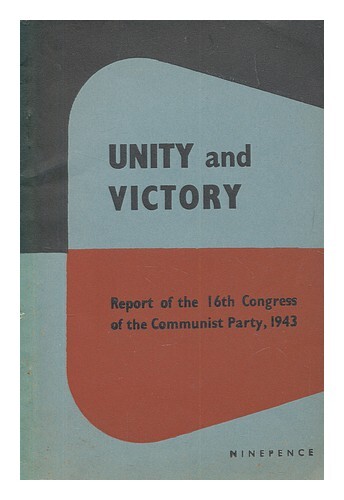 COMMUNIST PARTY OF GREAT BRITAIN CONGRESS (16TH : 1943) Unity and ...