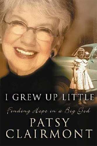 I Grew Up Little: Finding Hope in a Big God by Patsy Clairmont: Used 9780849918100| eBay