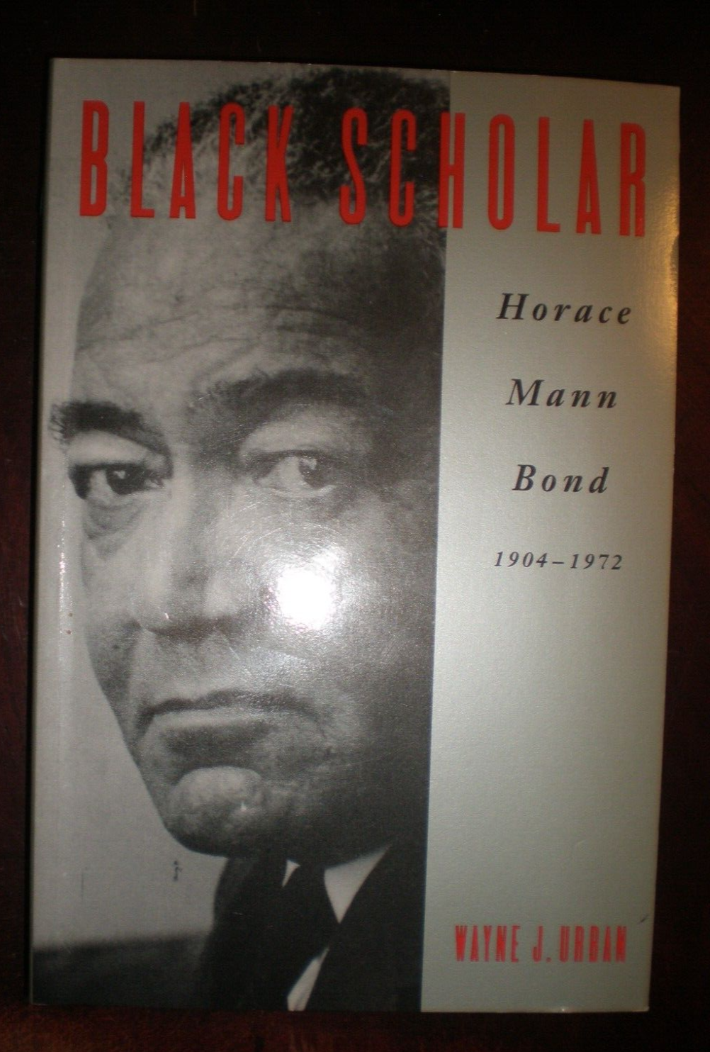 Black Scholar : Horace Mann Bond, 1904-1972 by Wayne J. Urban (1994 ...