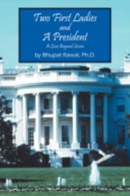 Two First Ladies and a President : A Love Beyond Scorn by Bhupat Rawal ...