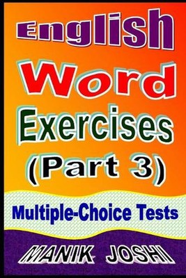 English Word Exercises (Part 3): Multiple-choice Tests by Manik Joshi ...