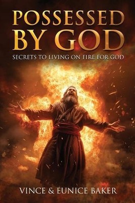 Possessed By God: Secrets To Living On Fire For God by Eunice Baker ...