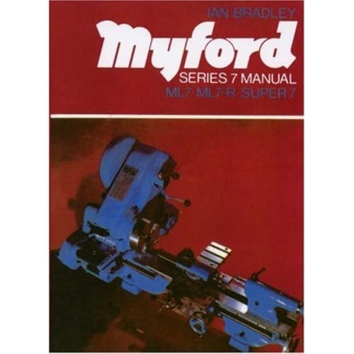 Myford Series 7 Lathe Manual: ML7, ML7-R... by Bradley, Ian Paperback ...