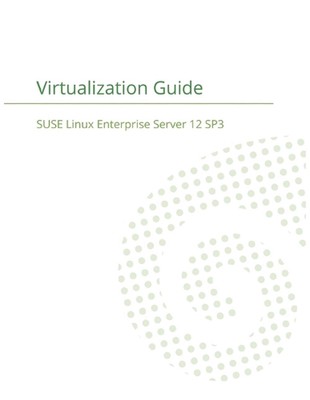 SUSE Linux Enterprise Server 12 - Virtualization Guide by Suse LLC ...