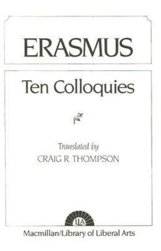 Erasmus : Ten Colloquies by Craig R. Thompson and Desiderius Erasmus ...