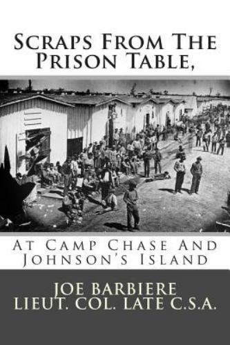 Scraps from the Prison Table, at Camp Chase and Johnson's Island by Joe ...