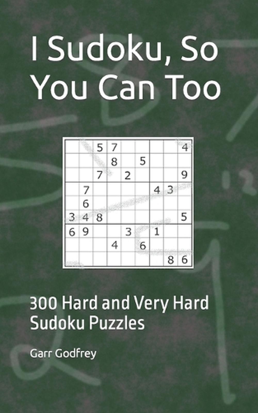 I Sudoku, So You Can Too: 300 Hard and Very Hard Sudoku Puzzles by Garr ...