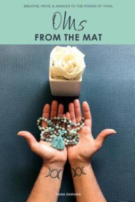 Oms From the Mat - Breathe, Move, Awaken to the Power of Yoga ...