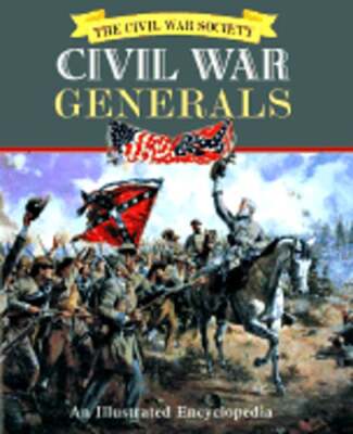 Civil War Generals: An Illustrated Encyclopedia by Civil War Society ...
