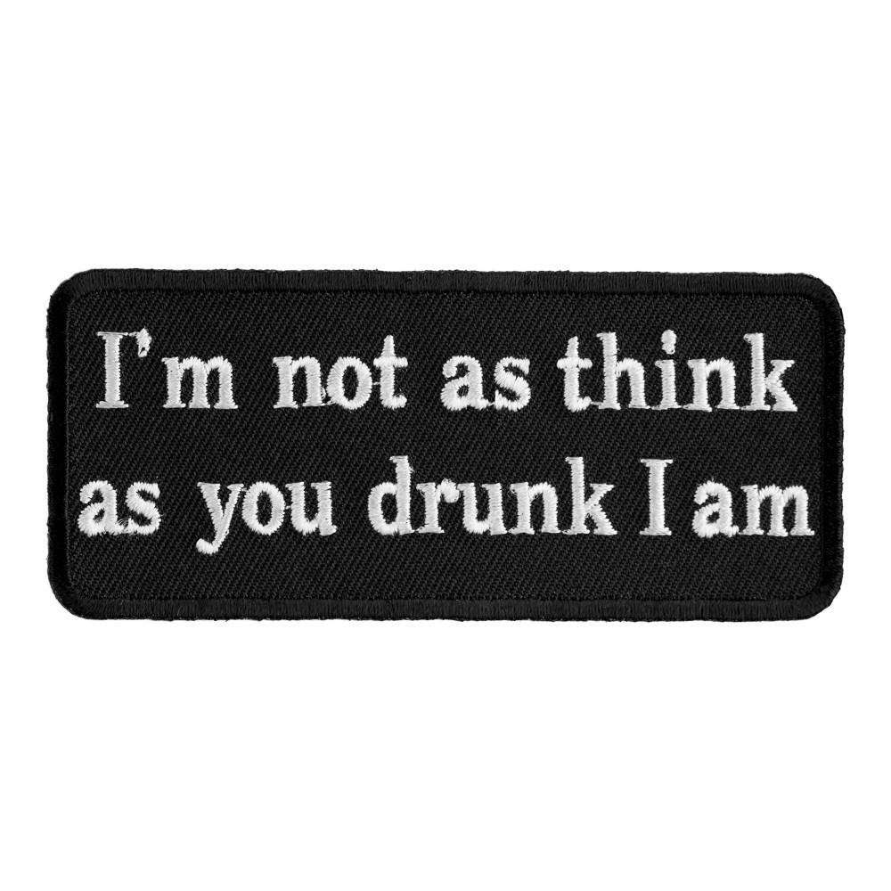 I'm Not As Think As You Drunk I Am Patch, Drunk Patches | eBay