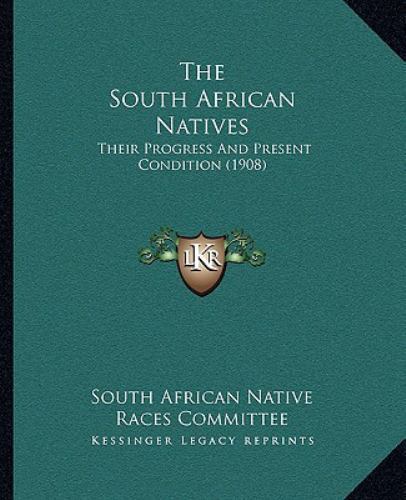 The South African Natives : Their Progress and Present Condition (1908 ...
