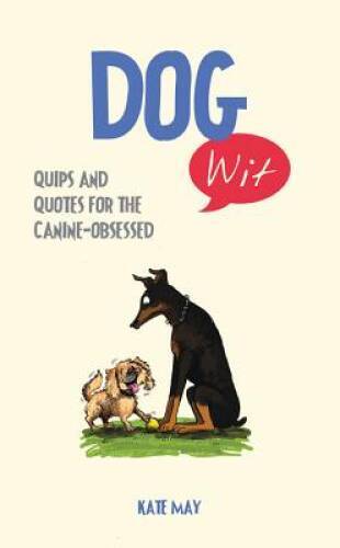 Dog Wit: Quips and Quotes For the Canine-Obsessed (Witwit) - Hardcover ...