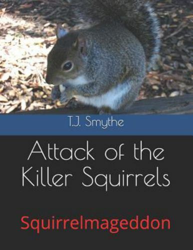 Attack of the Killer Squirrels: Squirrelmageddon by Smythe, T. J., Brand New,... 9781717759269| eBay