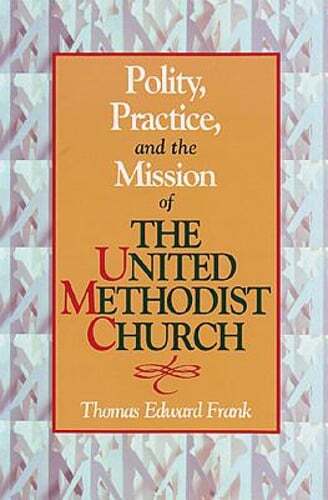 Polity, Practice and the Mission of the United Methodist Church by ...