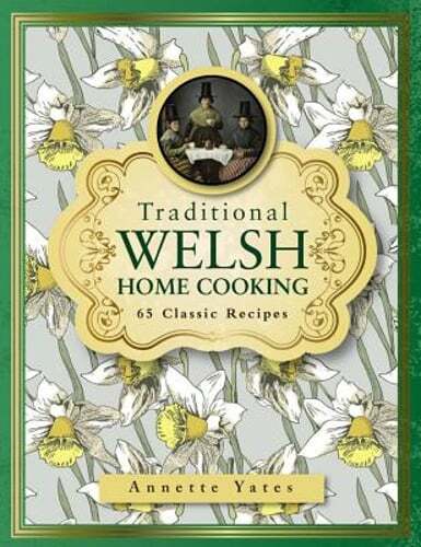 Traditional Welsh Home Cooking: 65 Classic Recipes by Annette Yates ...