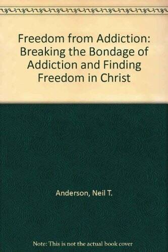 Freedom from Addiction: Breaking the Bondage of Addiction and Finding ...