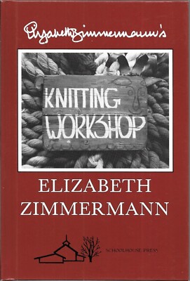 ELIZABETH ZIMMERMANN'S KNITTING WORKSHOP 2010 HARDCOVER REPRINT OF 1981 ...