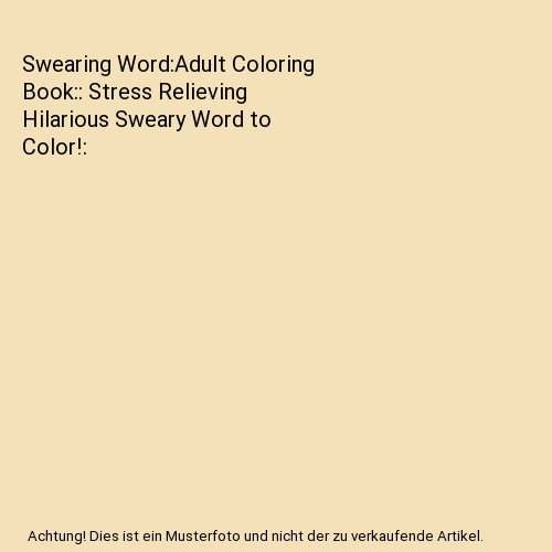 Swearing Word:Adult Coloring Book:: Stress Relieving Hilarious Sweary ...