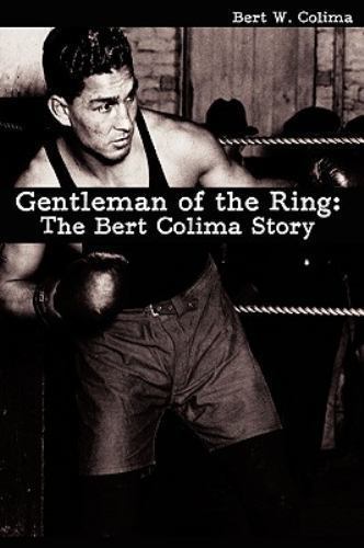 Gentleman of the Ring : The Bert Colima Story by Bert W. Colima (2009, Trade Paperback) for sale ...