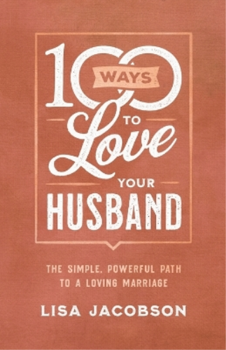 Lisa Jacobson 100 Ways to Love Your Husband – The Simple, Powerful Path (Poche) 9780800736613 | eBay