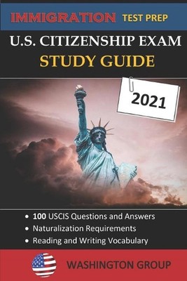 U.S. Citizenship Exam Study Guide 2021: Immigration Test Prep- 100 ...
