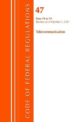 Code of Federal Regulations, Title 47 Telecommunications 70-79, Revised ...