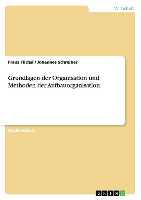 Grundlagen der Organisation und Methoden der Aufbauorganisation von Franz Füchsl (2014 ...