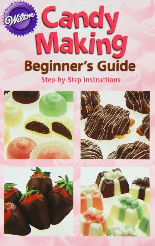 CANDY MAKING BEGINNER'S GUIDE: STEP-BY-STEP INSTRUCTIONS By Wilton ...