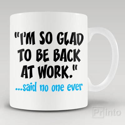 Funny novelty mug cup I'M SO GLAD TO BE BACK TO WORK + Free gift box | eBay