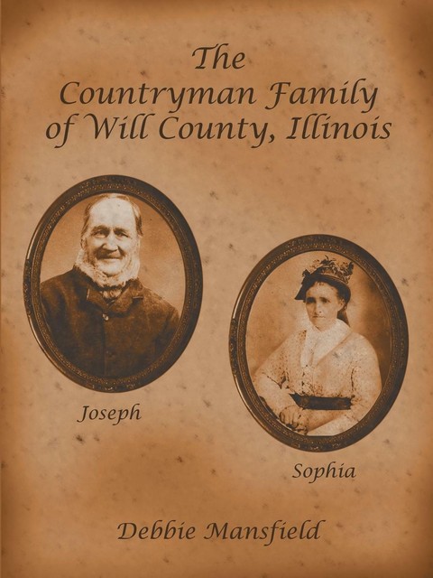 The Countryman Family of Will County, Illinois von Debbie Mansfield ...